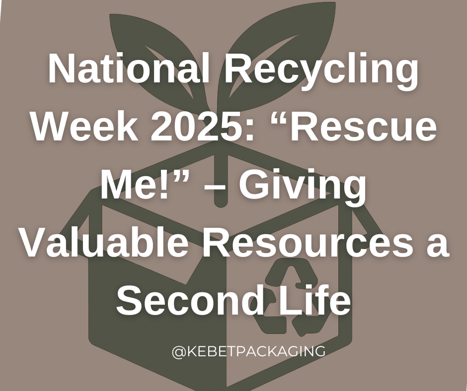 National Recycling Week 2025: “Rescue Me!” – Giving Valuable Resources – kebet packaging